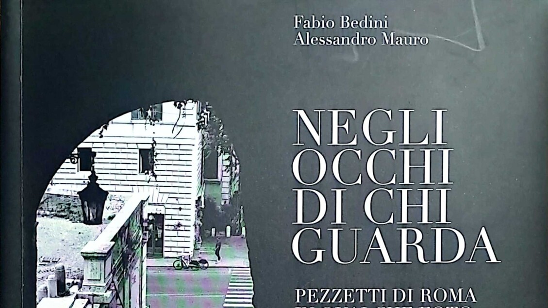 Nelle immagini e parole, pezzi di Roma raccontati da Bedini e Mauro in ...